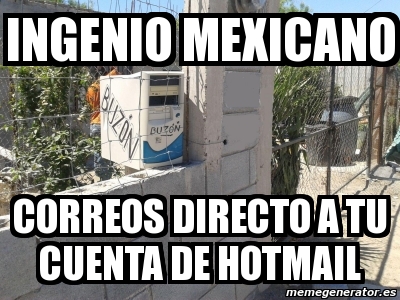 Meme Personalizado - ingenio mexicano correos directo a tu cuenta de ...