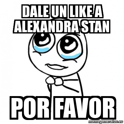 Meme Por favor - Dale un like a alexandra stan por favor - 3177699