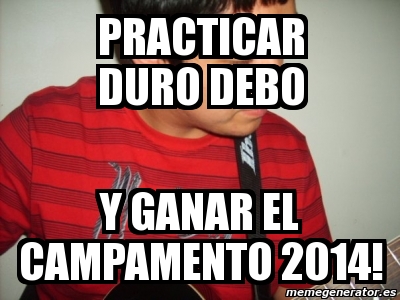 Meme Personalizado - practicar duro debo y ganar el campamento 2014 ...