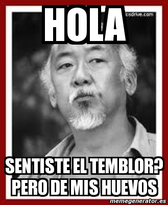 Meme Personalizado - hola sentiste el temblor? pero de mis huevos - 3182005