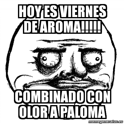 Meme Me Gusta - HOy es viernes de aroma!!!!! combinado con olor a ...