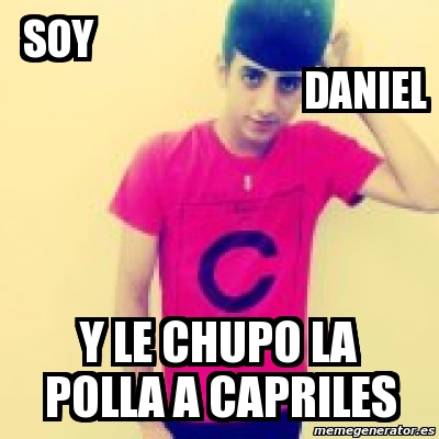 Meme Personalizado - soy daniel y le chupo la polla a capriles - 3190228