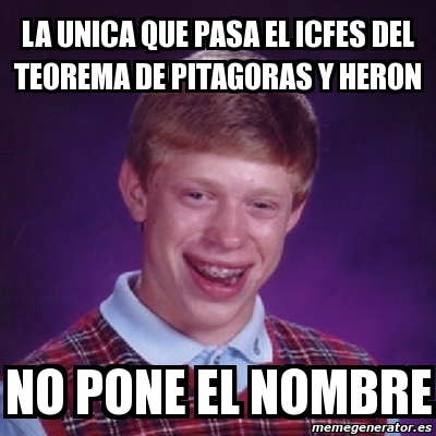 Meme Bad Luck Brian - la unica que pasa el icfes del teorema de ...