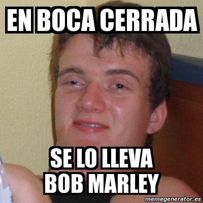 Meme Stoner Stanley - en boca cerrada se lo lleva bob marley - 3197686