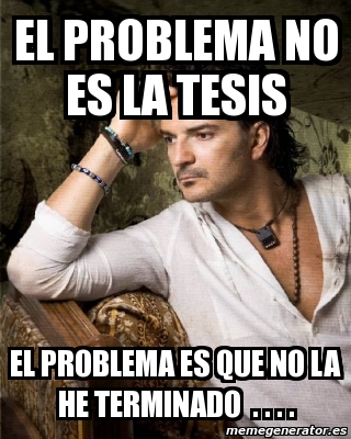 Meme Personalizado - el problema no es la tesis el problema es que no ...