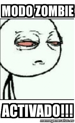 Meme Personalizado - modo zombie activado!!! - 3198945