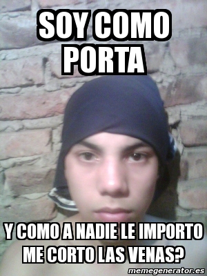 Meme Personalizado - soy como porta y como a nadie le importo me corto ...