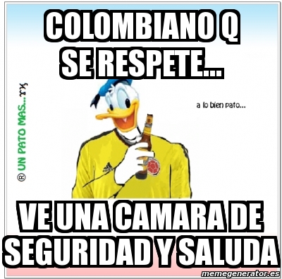 Meme Personalizado - colombiano q se respete... ve una camara de ...