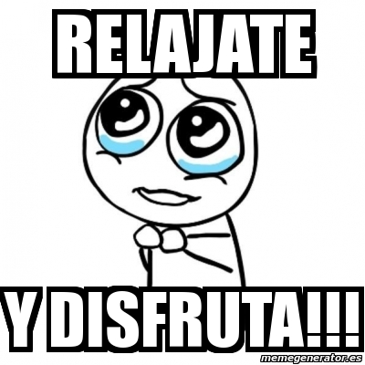Meme Por favor - relajate y disfruta!!! - 3025940
