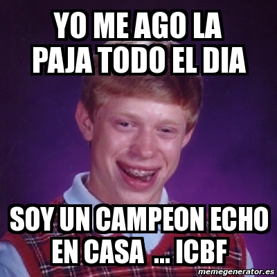 Meme Bad Luck Brian - yo me ago la paja todo el dia soy un campeon echo ...