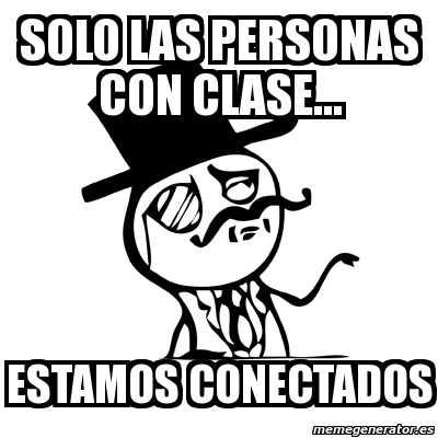 Meme Feel Like A Sir - solo las personas con clase... estamos ...