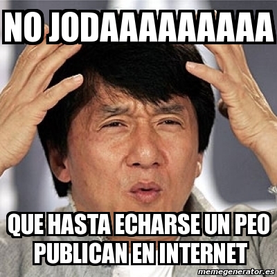 Meme Jackie Chan - No jodaaaaaaaaa que hasta echarse un peo publican en ...