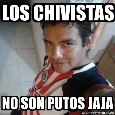 Meme Personalizado - los chivistas no son putos jaja - 3203906