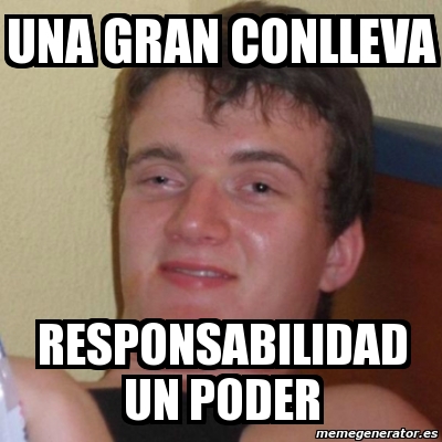 Meme Stoner Stanley - Una gran conlleva responsabilidad un poder - 3204924