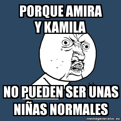 Meme Y U No - porque amira y kamila no pueden ser unas niÃ±as normales ...