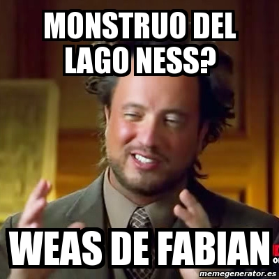 Meme Ancient Aliens - Monstruo del lago ness? Weas de fabian - 3209603