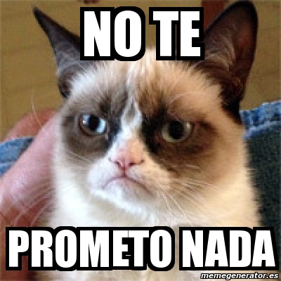 Meme Personalizado - no te prometo nada - 3210502