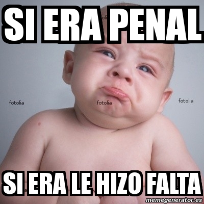 Meme Personalizado - si era penal si era le hizo falta - 3210682