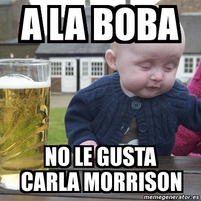 Meme Drunk Baby - a la boba no le gusta carla morrison - 3212376