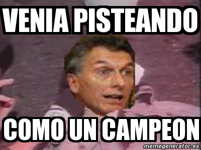 Meme Personalizado - Venia pisteando como un campeon - 3215889