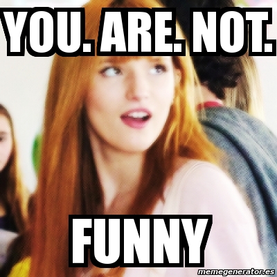 Meme Personalizado - YOU. aRE. NOT. FUNNY - 3216115