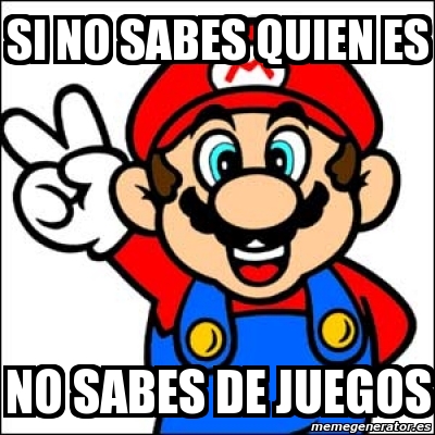 Meme Personalizado - si no sabes quien es no sabes de juegos - 3216267