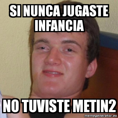 Meme Stoner Stanley - Si nunca jugaste infancia no tuviste metin2 - 3216414