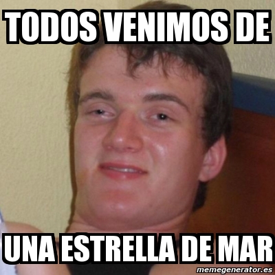 Meme Stoner Stanley - todos venimos de una estrella de mar - 3218767