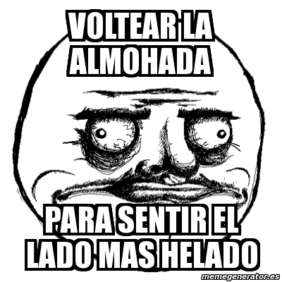 Meme Me Gusta - voltear la almohada para sentir el lado mas helado ...