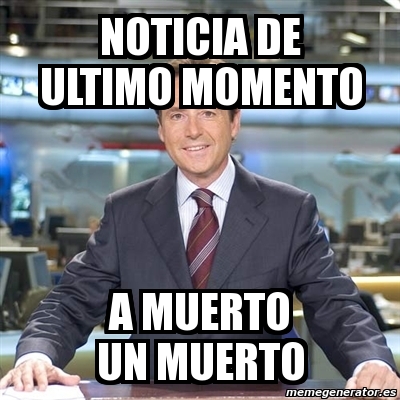 Meme Matias Prats - noticia de ultimo momento a muerto un muerto - 3222563