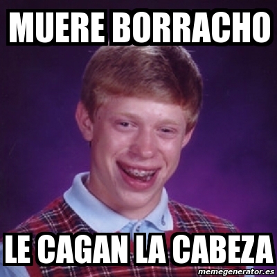 Meme Bad Luck Brian - muere borracho le cagan la cabeza - 3223412