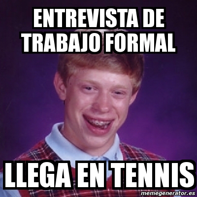 Meme Bad Luck Brian - Entrevista de trabajo formal LLEGA EN TENNIS ...