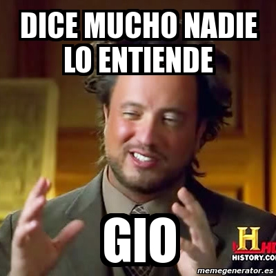 Meme Ancient Aliens - dice mucho nadie lo entiende gio - 3223923