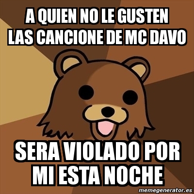 Meme Pedobear - a quien no le gusten las cancione de mc davo sera ...