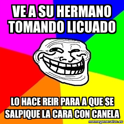 Meme Troll - ve a su hermano tomando licuado lo hace reir para a que se ...