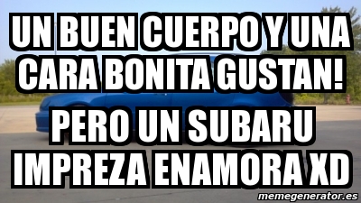 Meme Personalizado - Un buen cuerpo y una cara bonita gustan! Pero un ...