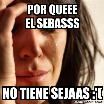 Meme Problems - por queee el sebasss no tiene sejaas :'( - 3236992