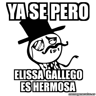 Meme Feel Like A Sir - Ya se pero Elissa gallego es hermosa - 3237096