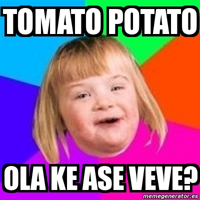 Meme Retard Girl - tomato potato ola ke ase veve? - 3238512