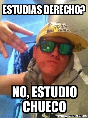 Meme Personalizado - Estudias derecho? No, estudio chueco - 3239220