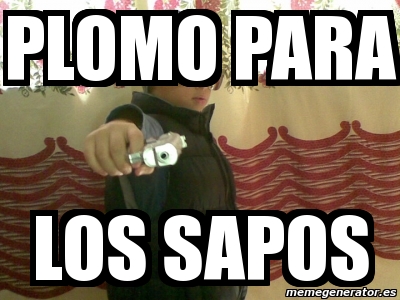 Meme Personalizado - plomo para los sapos - 3242550
