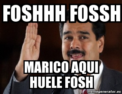 Meme Personalizado - FOSHHH FOSSH MARICO AQUI HUELE FOSH - 3242685
