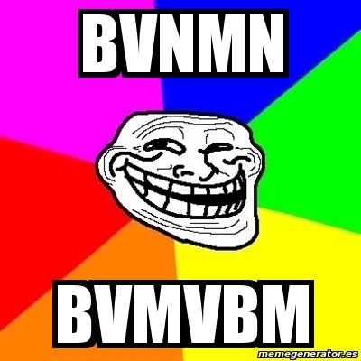 Meme Troll - bvnmn bvmvbm - 3246204