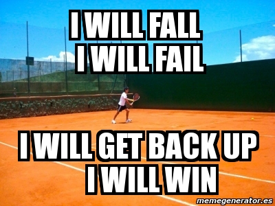 Meme Personalizado - i WILL FALL I WILL FAIL I WILL GET BACK UP I WILL ...