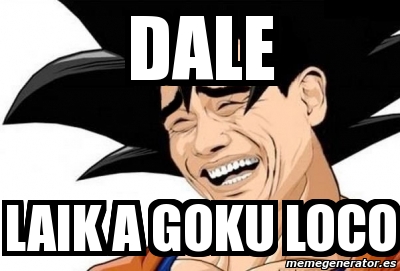 Meme Personalizado - dale laik a goku loco - 3255292
