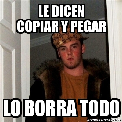 Meme Scumbag Steve - le dicen copiar y pegar lo borra todo - 3257264