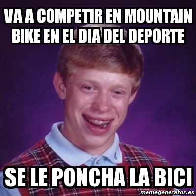 Meme Bad Luck Brian - va a competir en mountain bike en el dia del ...