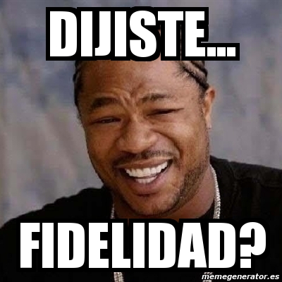 Meme Yo Dawg - Dijiste... fidelidad? - 3262368