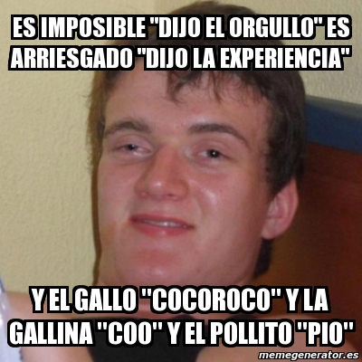 Meme Stoner Stanley - Es imposible "dijo el orgullo" es arriesgado ...