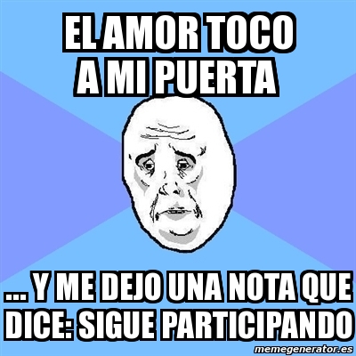 Meme Okay Guy - el amor toco a mi puerta ... y me dejo una nota que ...
